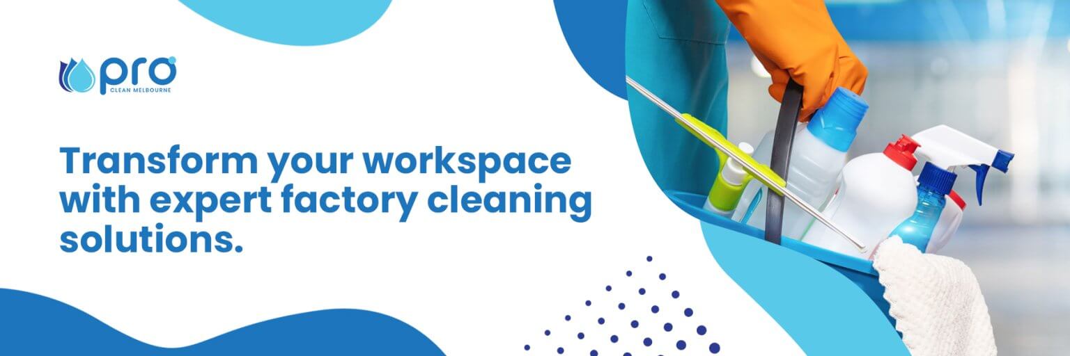 Top Tips for Choosing the Right Factory Cleaning Service in Melbourne - Pro Clean Melbourne